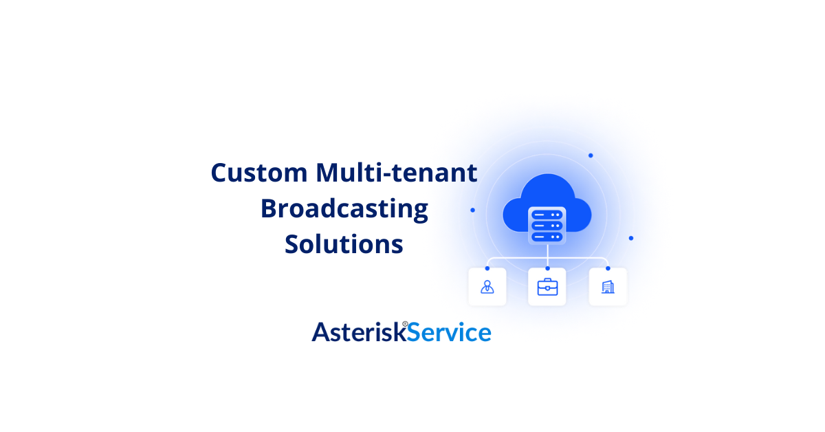 Custom Multi-Tenant Broadcasting Solutions | AsteriskService